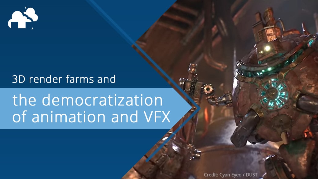 3D Render Farms and the democratization of animation and VFX